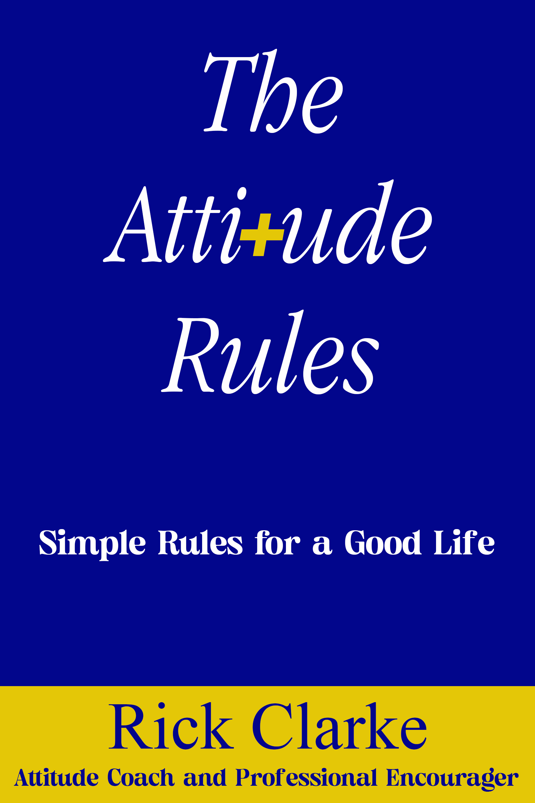 (3/11/24) The Attitude Rules: Simple Rules for a Good Life – Rick ...
